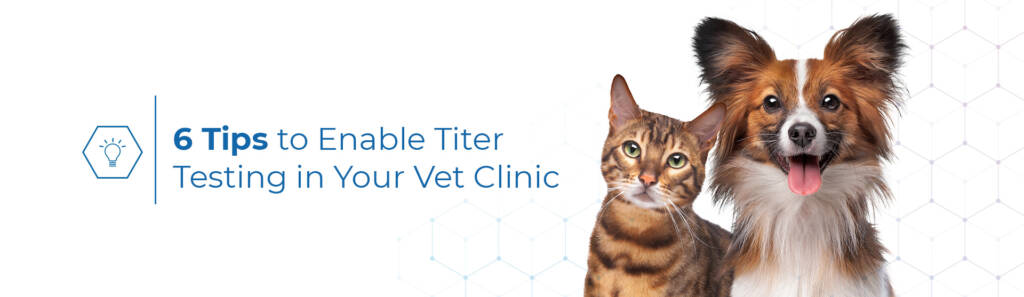 6 Tips to enable Titer Testing in your Vet Clinic | Biogal Labs